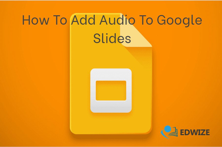 How To Add Audio To Google Slides EdWize